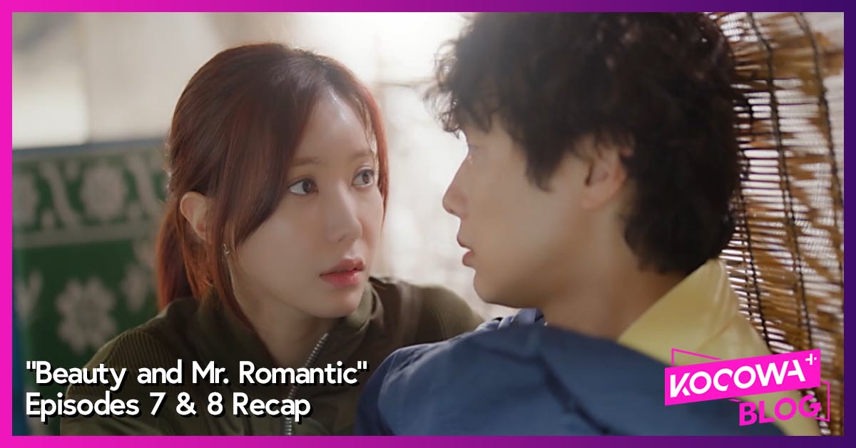“Beauty and Mr. Romantic" Episodes 7 & 8 Recap