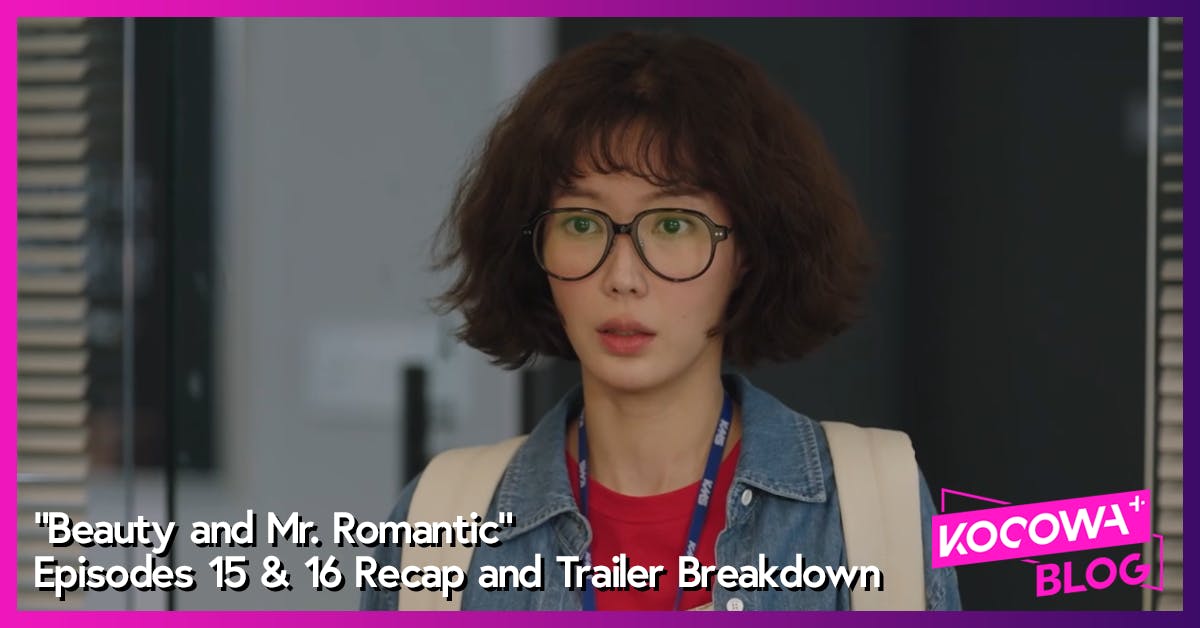 “Beauty and Mr. Romantic" Episodes 15 & 16 Recap