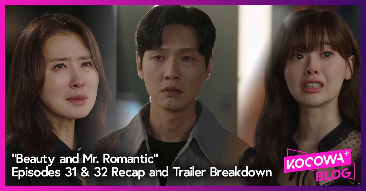 “Beauty and Mr. Romantic" Episodes 31 & 32 Recap