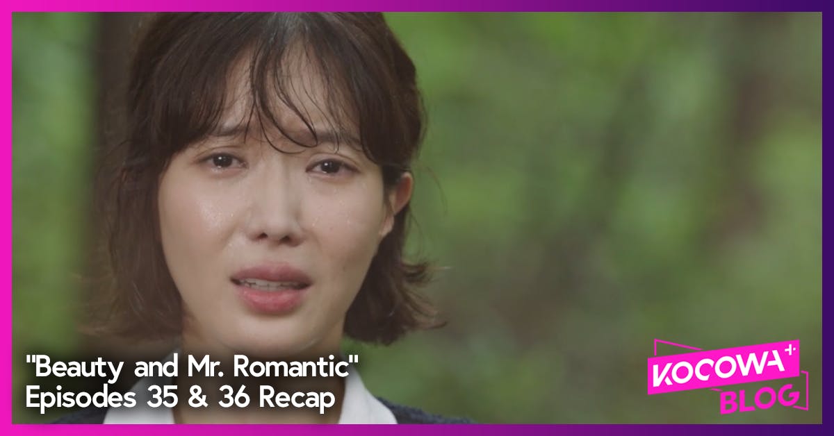 “Beauty and Mr. Romantic" Episodes 35 & 36 Recap