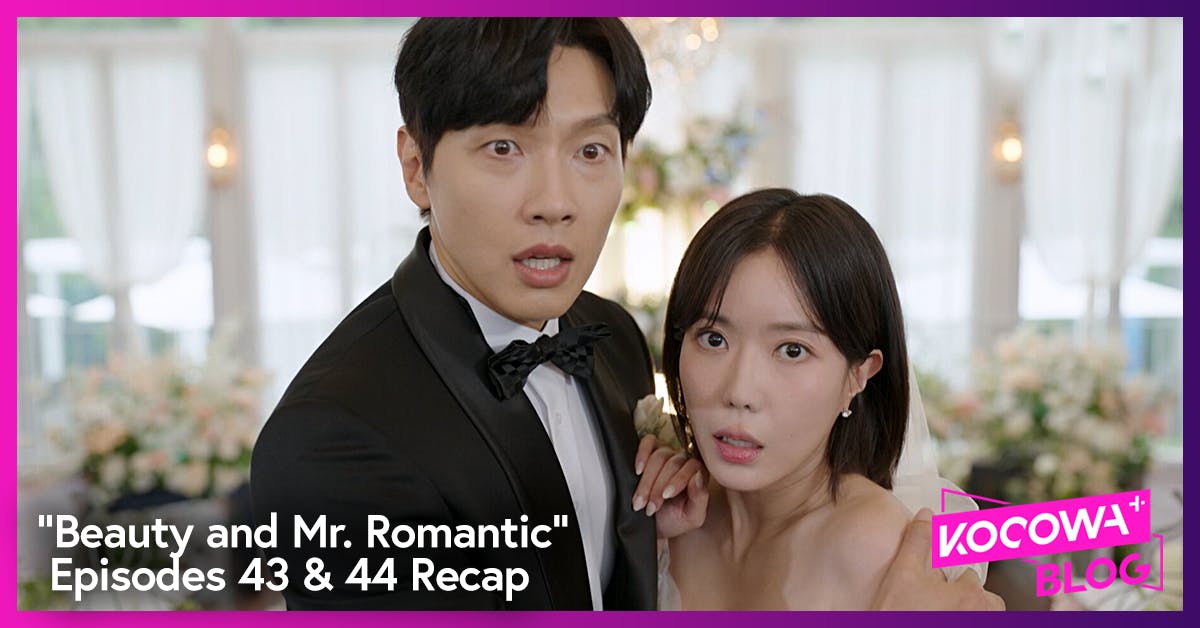 “Beauty and Mr. Romantic" Episodes 43 & 44 Recap