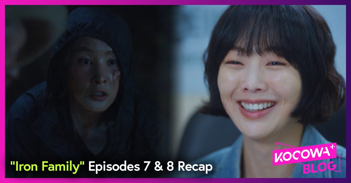 “Iron Family” Episodes 7 & 8 Recap | KOCOWA+