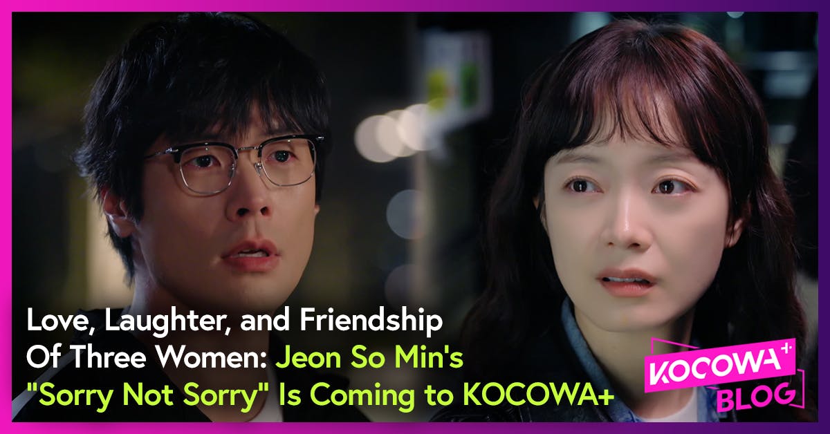 Love, Laughter, and Friendship Of Three Women: Jeon So Min’s “Sorry Not ...