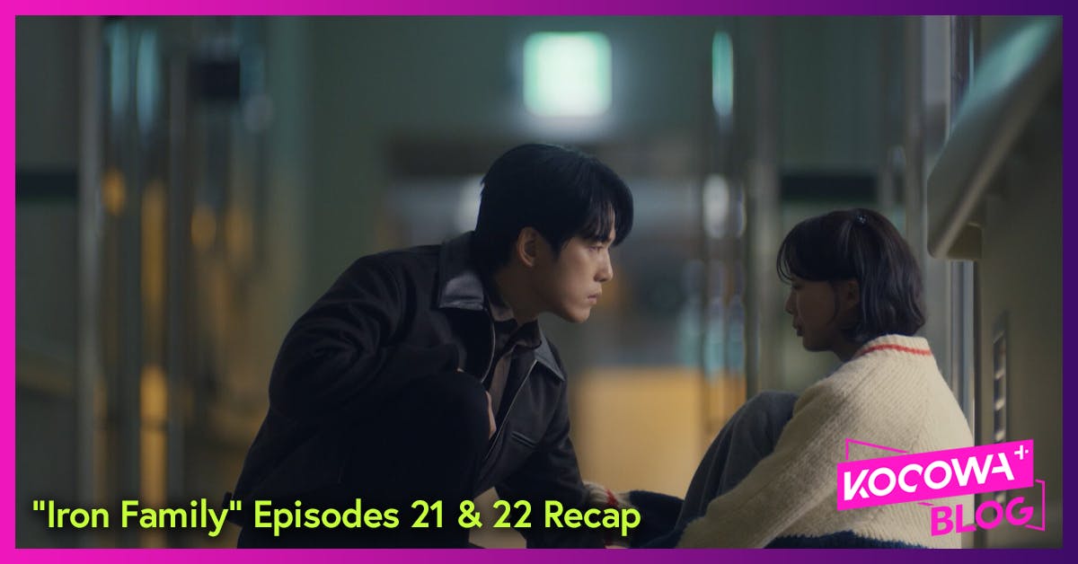“Iron Family” Episodes 21 & 22 Recap | KOCOWA+