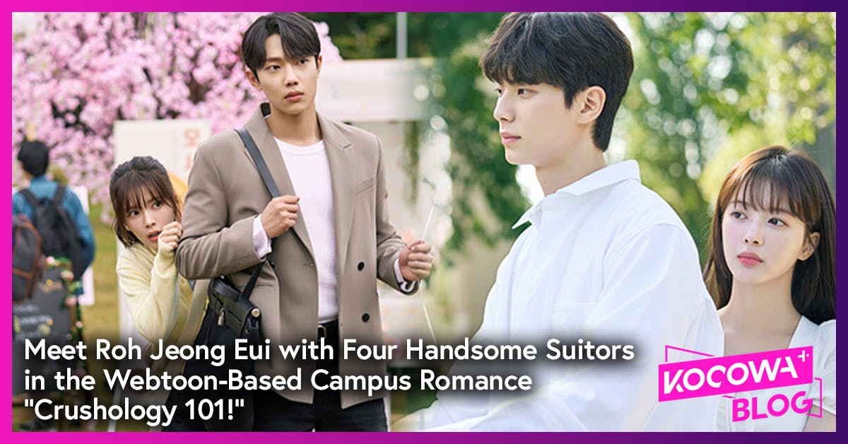 Meet Roh Jeong Eui with Four Handsome Suitors in the Webtoon-Based Campus Romance “Crushology 101!”