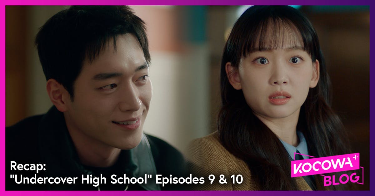 Recap: “Undercover High School” Episodes 9 & 10