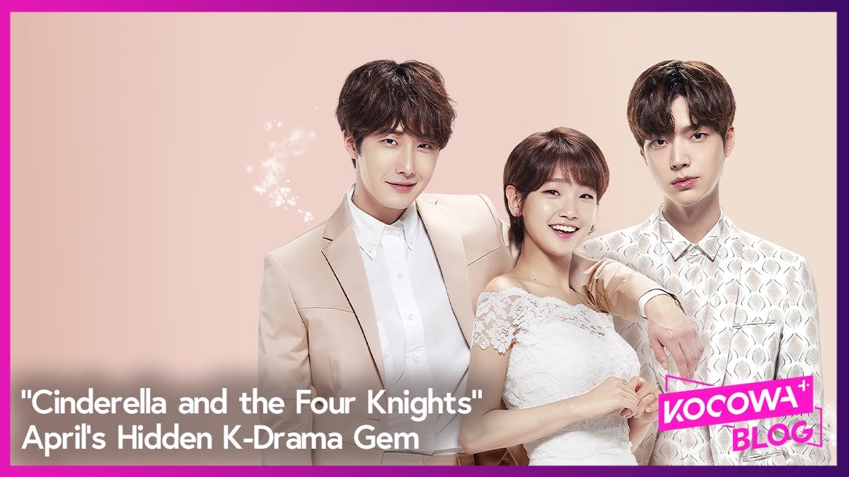 Hidden K-Drama Gem Of April: “Cinderella and the Four Knights!”