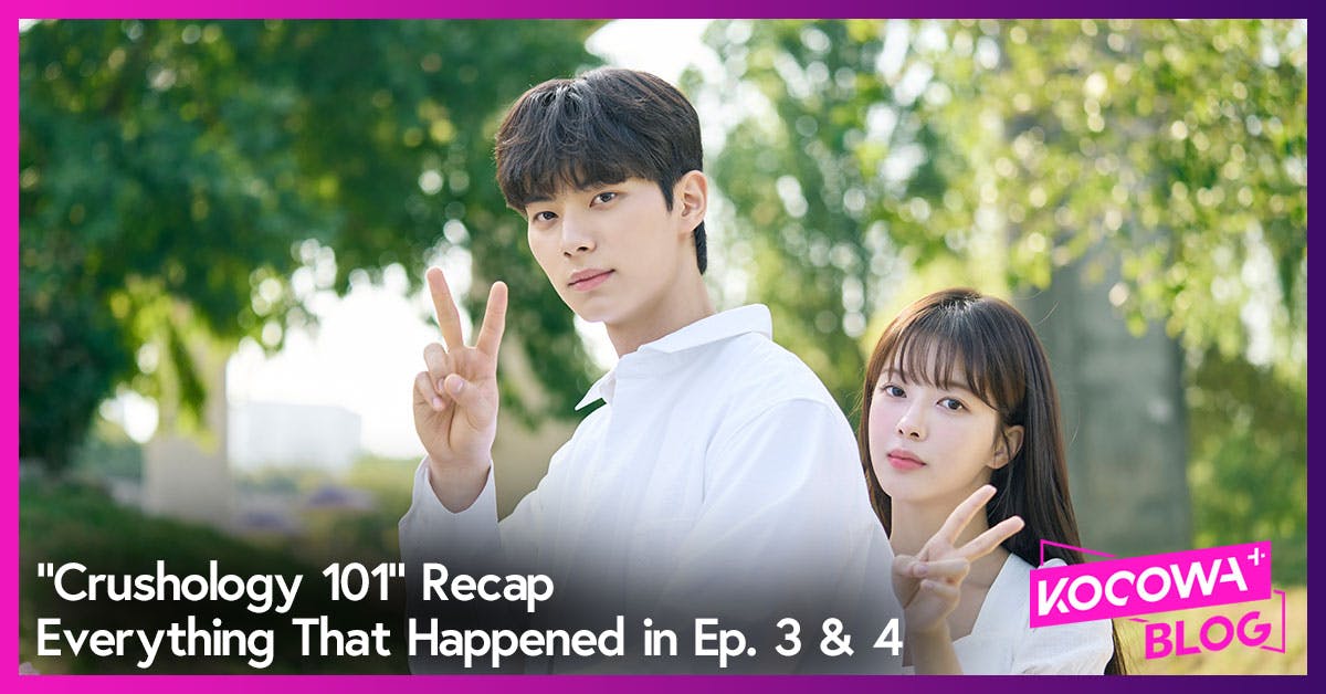 “Crushology 101” Recap – Everything That Happened in Ep. 3 & 4