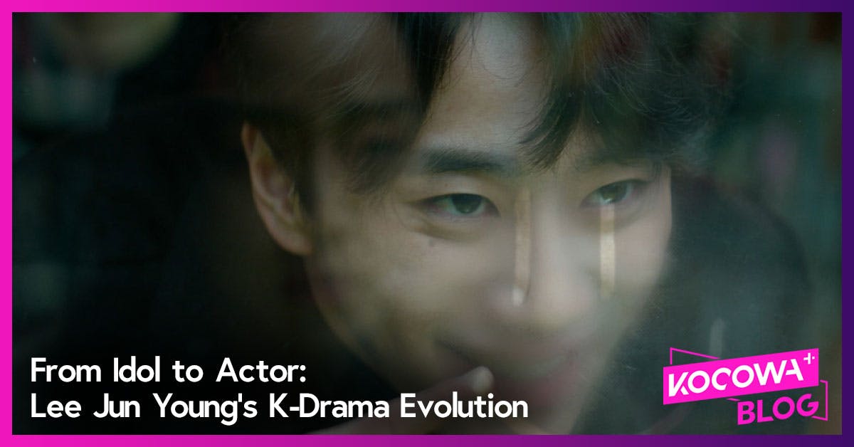 From Idol to Actor: Lee Jun Young’s K-Drama Evolution
