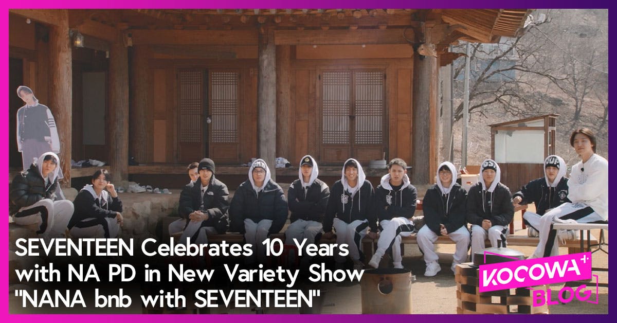 SEVENTEEN Celebrates 10 Years with NA PD in New Variety Show “NANA bnb ...