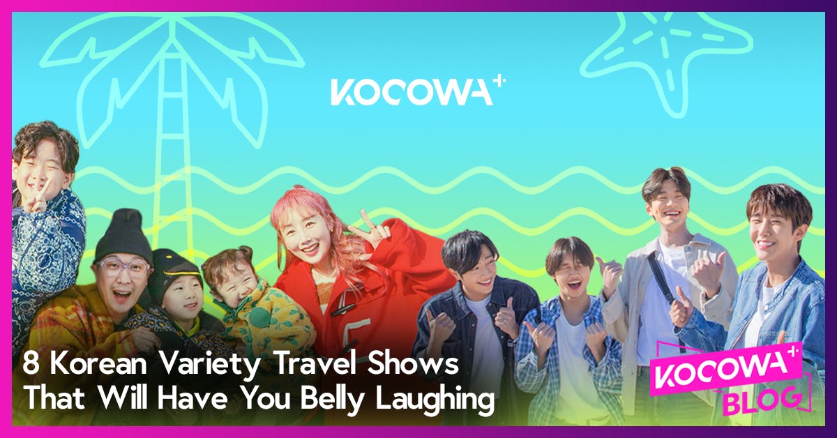8 Korean Variety Travel Shows That Will Have You Belly Laughing