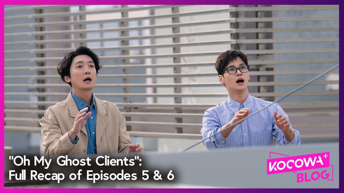 “Oh My Ghost Clients”: Full Recap of Episodes 5 & 6