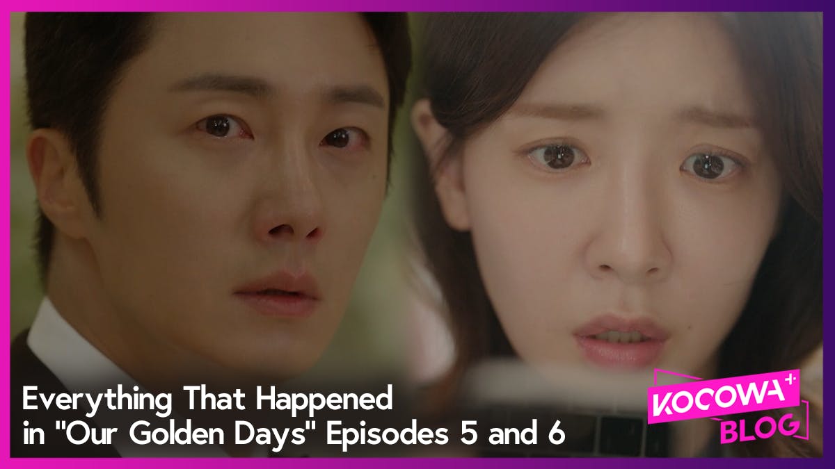 Everything That Happened in “Our Golden Days” Episodes 5 and 6 | KOCOWA+