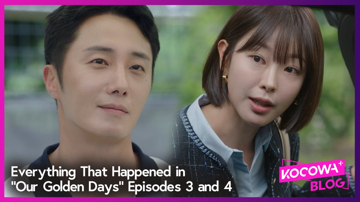 Everything That Happened in “Our Golden Days” Episodes 3 and 4